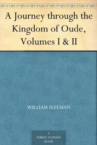 A Journey through the Kingdom of Oude, Volumes I & II by William Henry ...