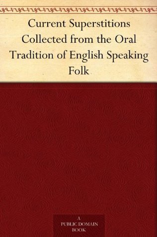 Current Superstitions Collected from the Oral Tradition of English ...