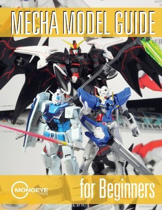 Mecha Model Guide for Beginners by Derick Siu | Goodreads