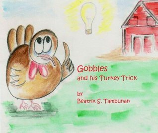 Gobbles and His Turkey Trick by Beatrix S. Tambunan | Goodreads