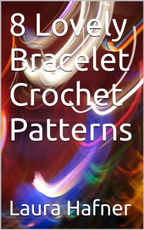 8 Lovely Bracelet Crochet Patterns by Laura Hafner | Goodreads