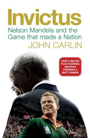 Invictus: Nelson Mandela and the Game That Made a Nation by John Carlin ...