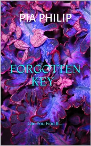 Forgotten Key ('The Key' Book 1) by Pia Philip | Goodreads