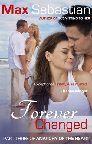 Forever Changed (Anarchy of the Heart #3) by Max Sebastian | Goodreads