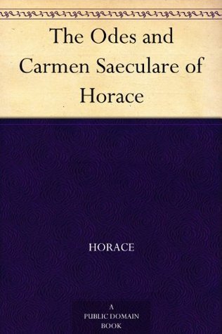 The Odes and Carmen Saeculare of Horace by Horatius | Goodreads