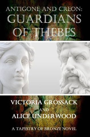 Antigone and Creon: Guardians of Thebes by Victoria Grossack | Goodreads