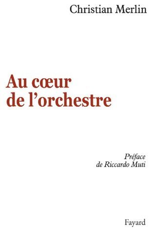 Au coeur de l'orchestre (Musique) by Christian Merlin | Goodreads