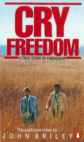 Cry Freedom: The Legendary True Story of Steve Biko and the Friendship that Defied Apartheid by ...