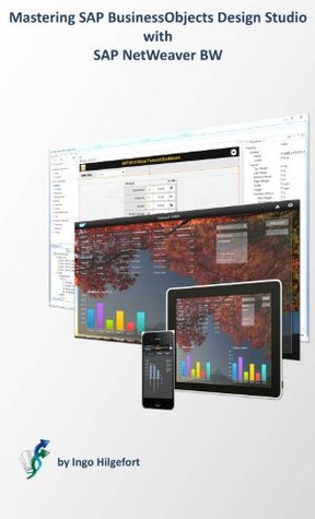 Mastering SAP BusinessObjects Design Studio with SAP NetWeaver BW by Ingo Hilgefort | Goodreads