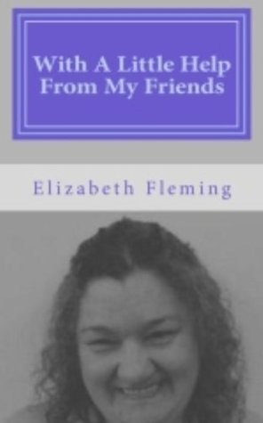 With A Little Help From My Friends by Elizabeth Fleming | Goodreads