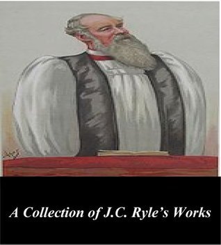 The Classic Works of J.C. Ryle by J.C. Ryle | Goodreads