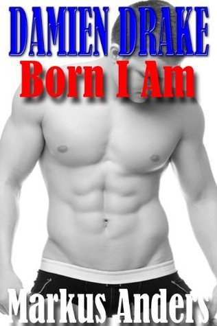 Damien Drake - Born I Am by Markus Anders | Goodreads