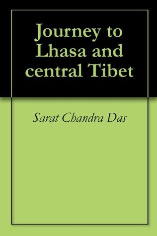 Journey to Lhasa and Central Tibet by Sarat Chandra Das | Goodreads