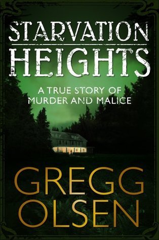 Starvation Heights: A True Story of Murder and Malice by Gregg Olsen ...