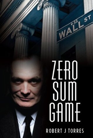 Zero Sum Game by Robert J. Torres | Goodreads