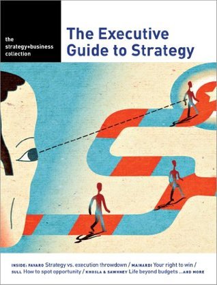 The Executive Guide to Strategy by Ken Favaro | Goodreads