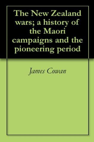 The New Zealand wars; a history of the Maori campaigns and the ...