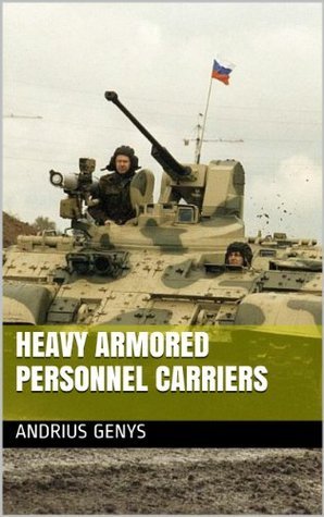 Heavy Armored Personnel Carriers by Andrius Genys | Goodreads