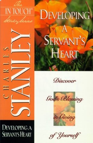 Developing a Servant's Heart: Give of Yourself and Receive from God by Charles F. Stanley ...