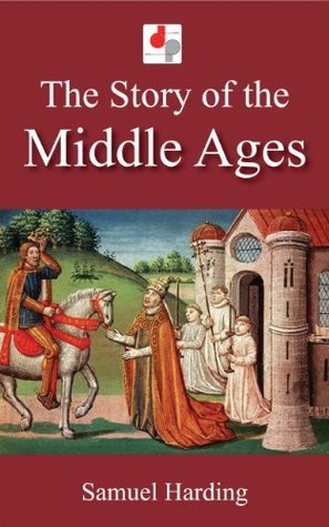 The Story of the Middle Ages (Illustrated) by Samuel Harding | Goodreads