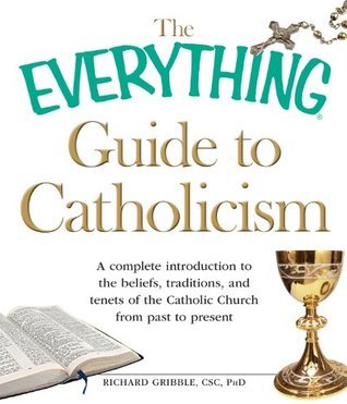 The Everything Guide to Catholicism: A complete introduction to the ...