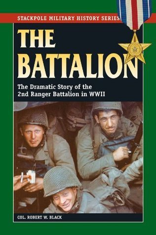 The Battalion: The Dramatic Story of the 2nd Ranger Battalion in WWII ...