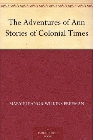 The Adventures of Ann Stories of Colonial Times by Mary E. Wilkins ...