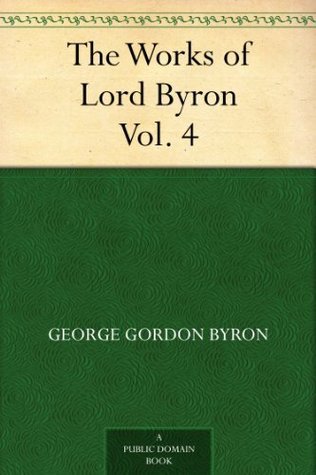 The Works of Lord Byron, Volume 4 by Lord Byron | Goodreads