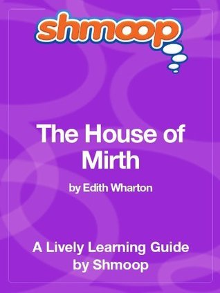 The House of Mirth: Shmoop Study Guide by Shmoop | Goodreads