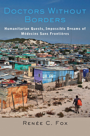 Doctors Without Borders: Humanitarian Quests, Impossible Dreams of ...