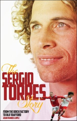 The Sergio Torres Story: From the Brick Factory to Old Trafford by Sergio Torres | Goodreads