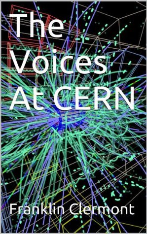 The Voices At CERN by Franklin Clermont | Goodreads