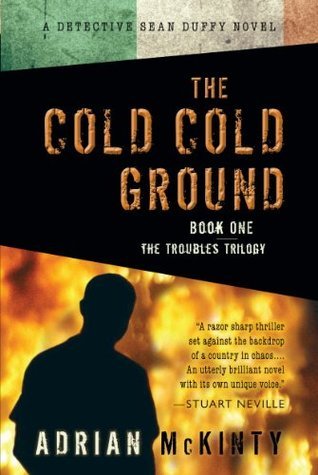 The Cold Cold Ground (Detective Sean Duffy, #1) by Adrian McKinty ...