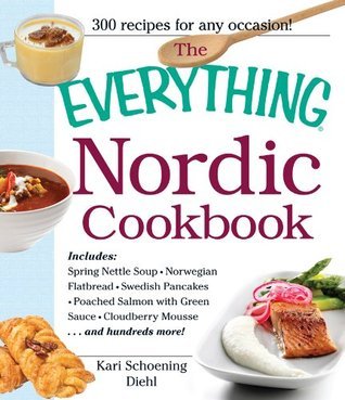 The Everything Nordic Cookbook: Includes: Spring Nettle Soup, Norwegian ...