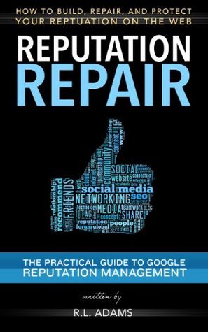 Reputation Repair - How to Build, Repair, and Protect your Reputation ...