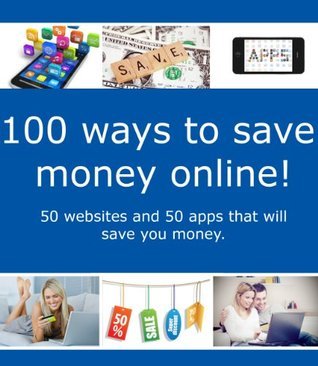 100 Ways to Save Money Online - 50 websites and 50 apps that will save ...