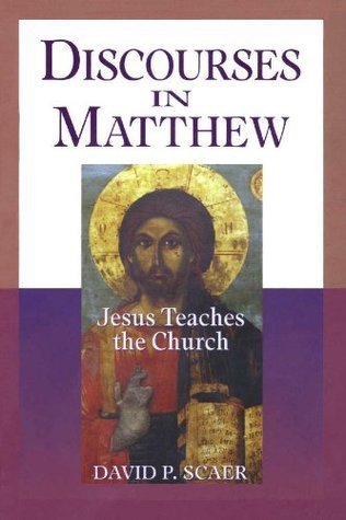 Discourses in Matthew by David P. Scaer | Goodreads