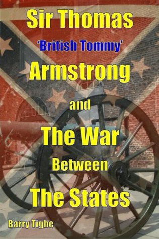 Sir Thomas 'British Tommy' Armstrong and The War Between the States by ...