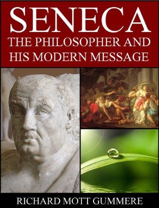 Seneca the Philosopher and his Modern Message by Richard Mott Gummere ...