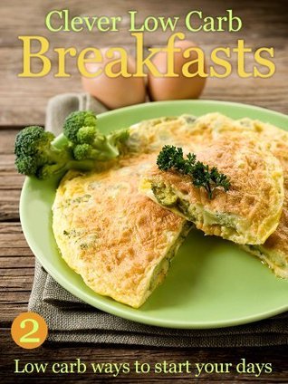 Clever Low Carb Breakfasts - low carb ways to start your days by ...