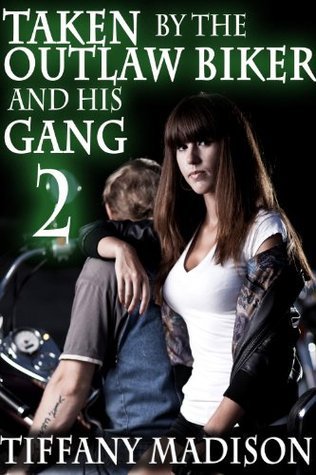 Taken By The Outlaw Biker And His Gang 2 by Tiffany Madison | Goodreads