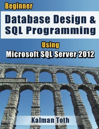 Beginner Database Design & SQL Programming Using Microsoft SQL Server ...