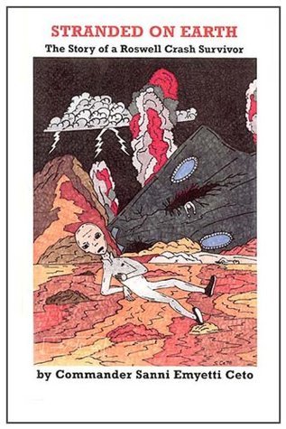 Stranded On Earth, The Story of a Roswell Crash Survivor by Commander ...