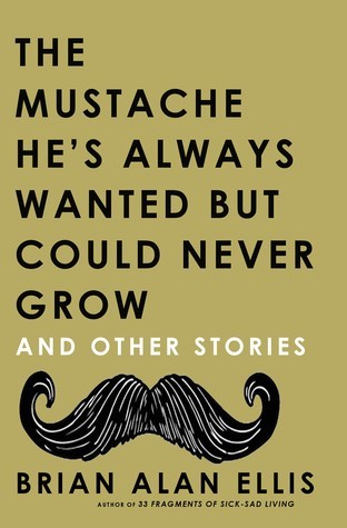 The Mustache He's Always Wanted but Could Never Grow: And Other Stories ...
