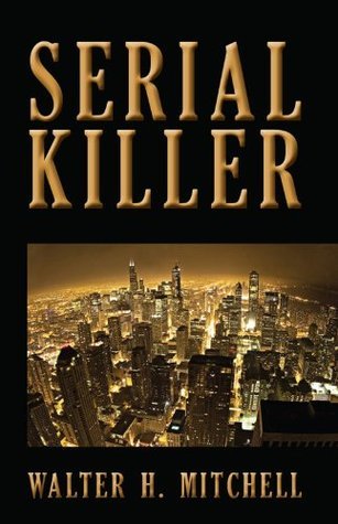 Serial Killer by Walter Mitchell | Goodreads