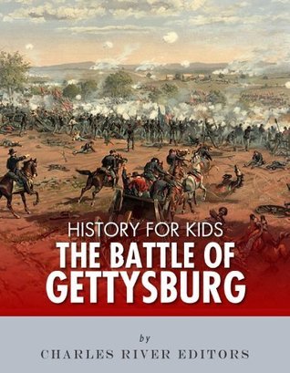 History for Kids: The Battle of Gettysburg by Charles River Editors ...