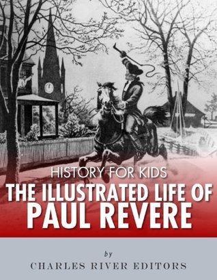 History for Kids: The Illustrated Life of Paul Revere by Charles River ...