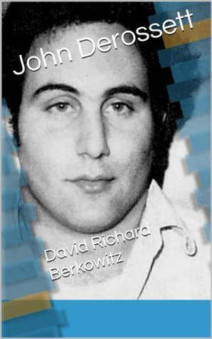 David Richard Berkowitz: The Son of Sam by John Derossett | Goodreads