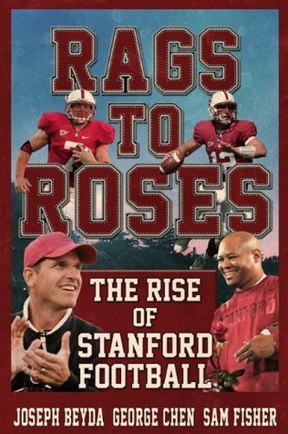 Rags to Roses: The Rise of Stanford Football by Joseph Beyda | Goodreads