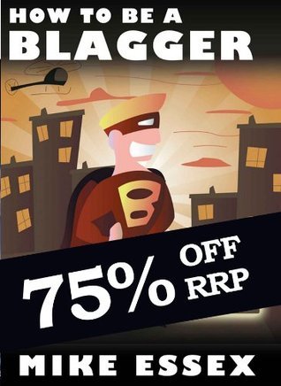 How to Be A Blagger: 2nd Edition by Mike Essex | Goodreads